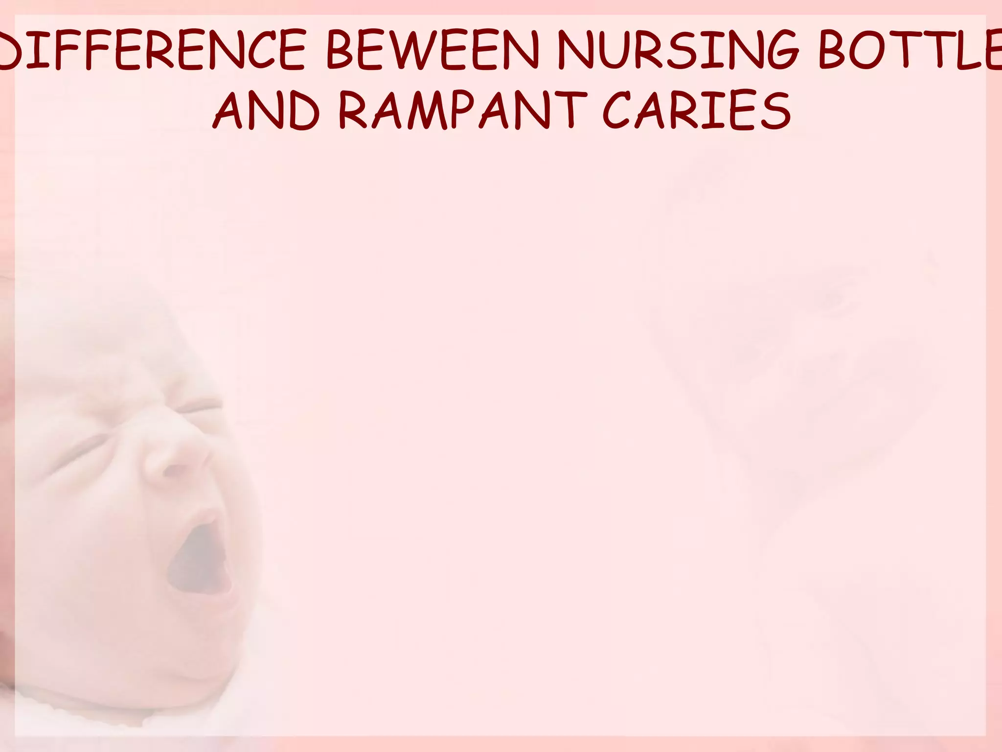 Nursing bottle caries and rampant caries | PPTX