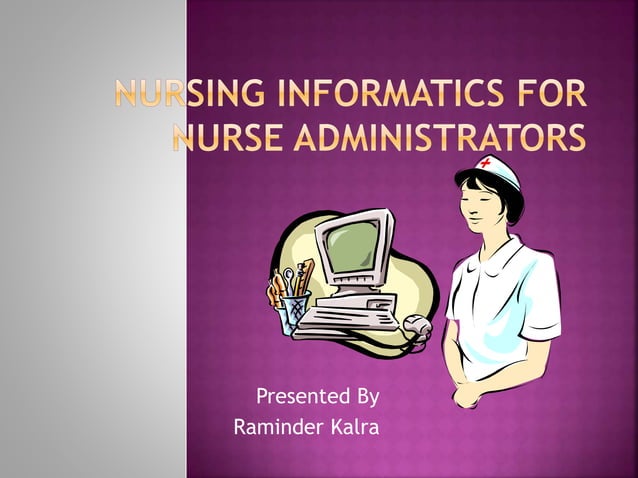 Nursing informatics for nurse administrators | PPTX | IT and Internet Support | Internet