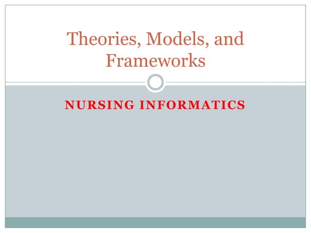 Nursing informatics theories, models, and frameworks | PPTX | Healthcare Industry | Industries