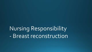 Nursing responsibility beast reconstruction.pptx