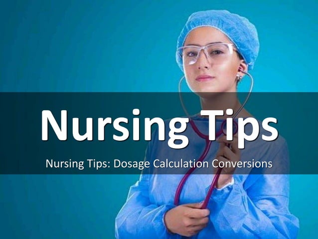 Nursing Tips: Dosage Calculation Conversions | PPT