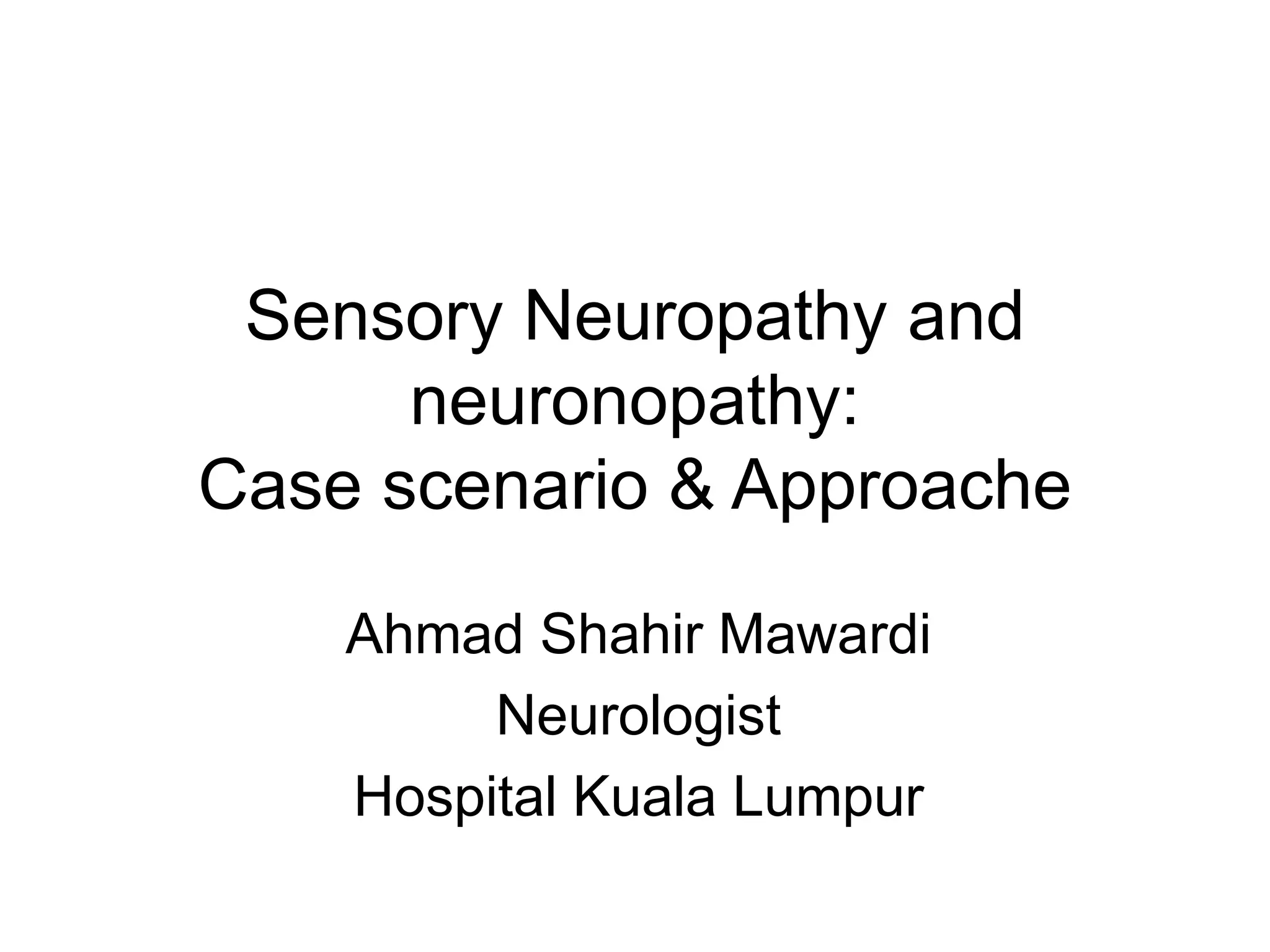 Sensory Neuropathy and neuronopathy : Case scenario and Approach | PPT