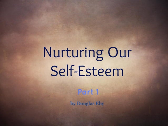 Nurturing Our Self-Esteem - Part 1 | PPT