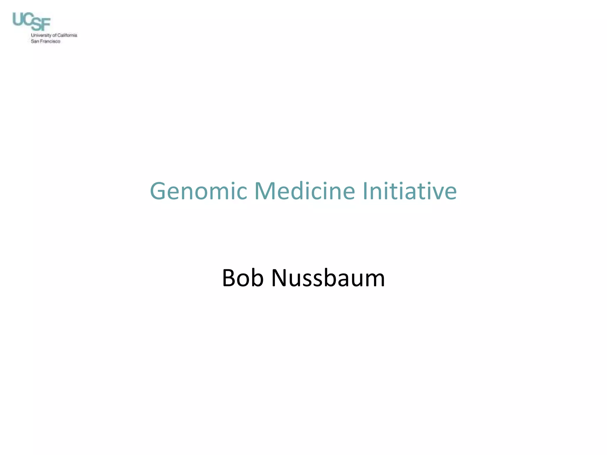 UCSF Informatics Day 2014 - Robert Nussbaum, "The Genomic Medicine ...