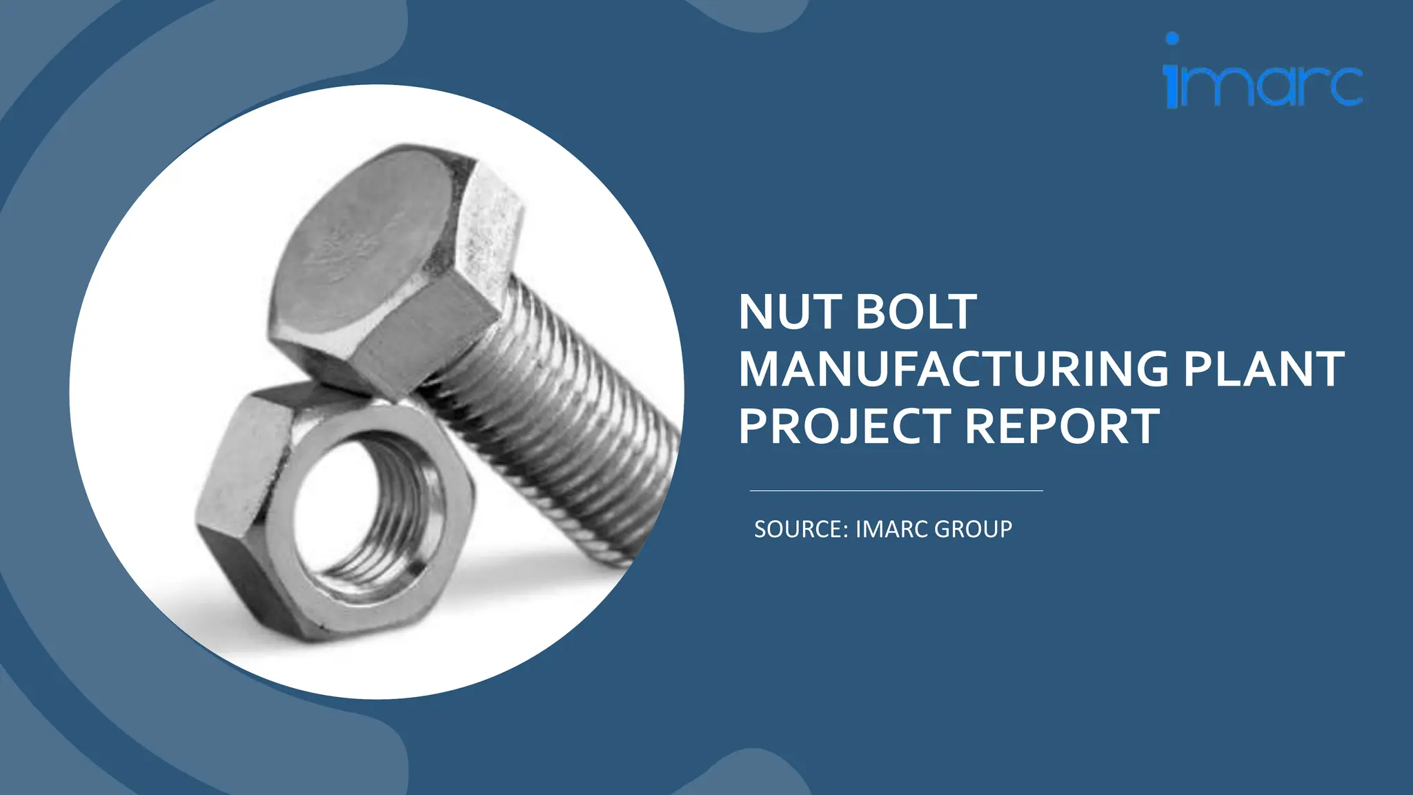Nut Bolt Manufacturing Project Report 2023 Edition | PPTX