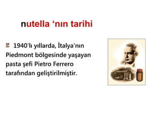 Nutella History ( Turkish) - Nutella Tarihi | PPT