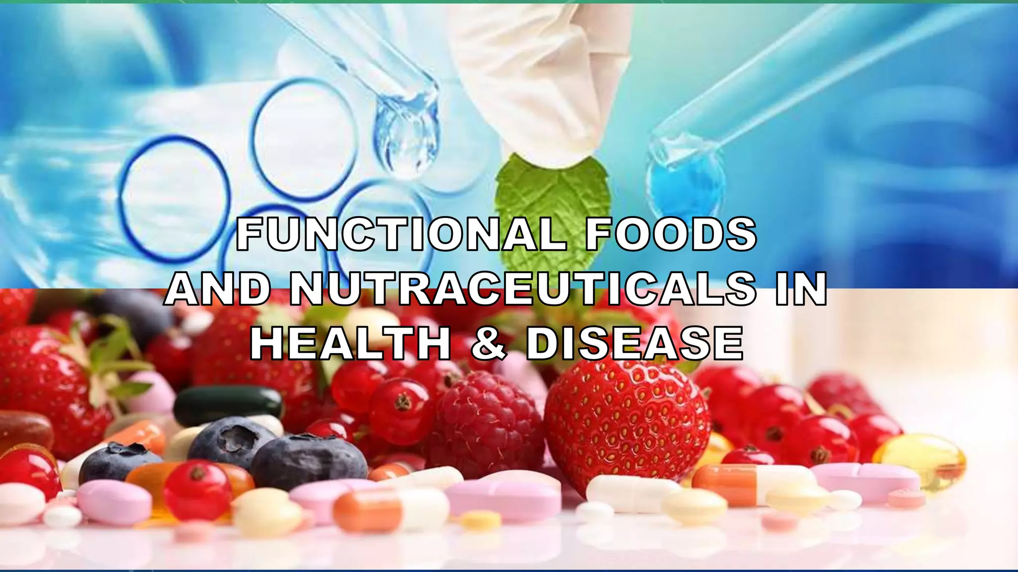 FUNCTIONAL FOODS AND NUTRACEUTICALS IN HEALTH & DISEASE | PPTX