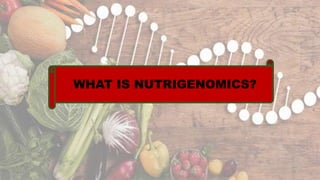 NUTRIGENOMICS 1.3.20.pptx