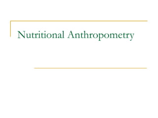 Nutritional Anthropometry measures .ppt