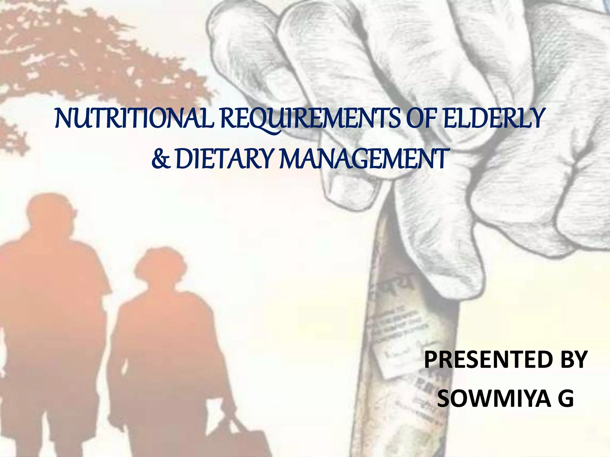 Nutritional requirements of elderly & dietary management | PPTX