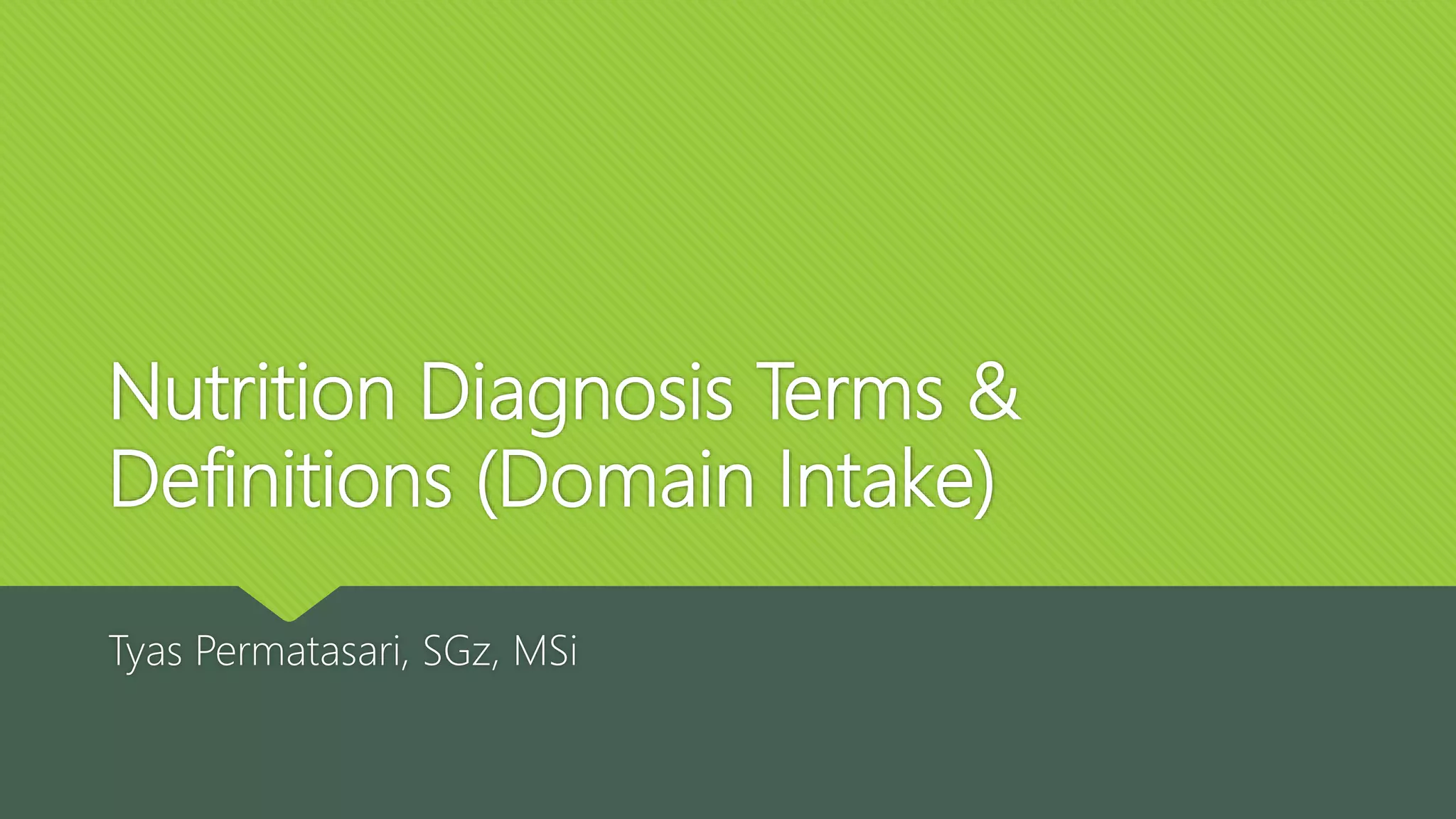 Nutrition Diagnosis Terms Definitions (Domain Intake).pptx