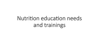 Nutrition education needs and trainings.pptx