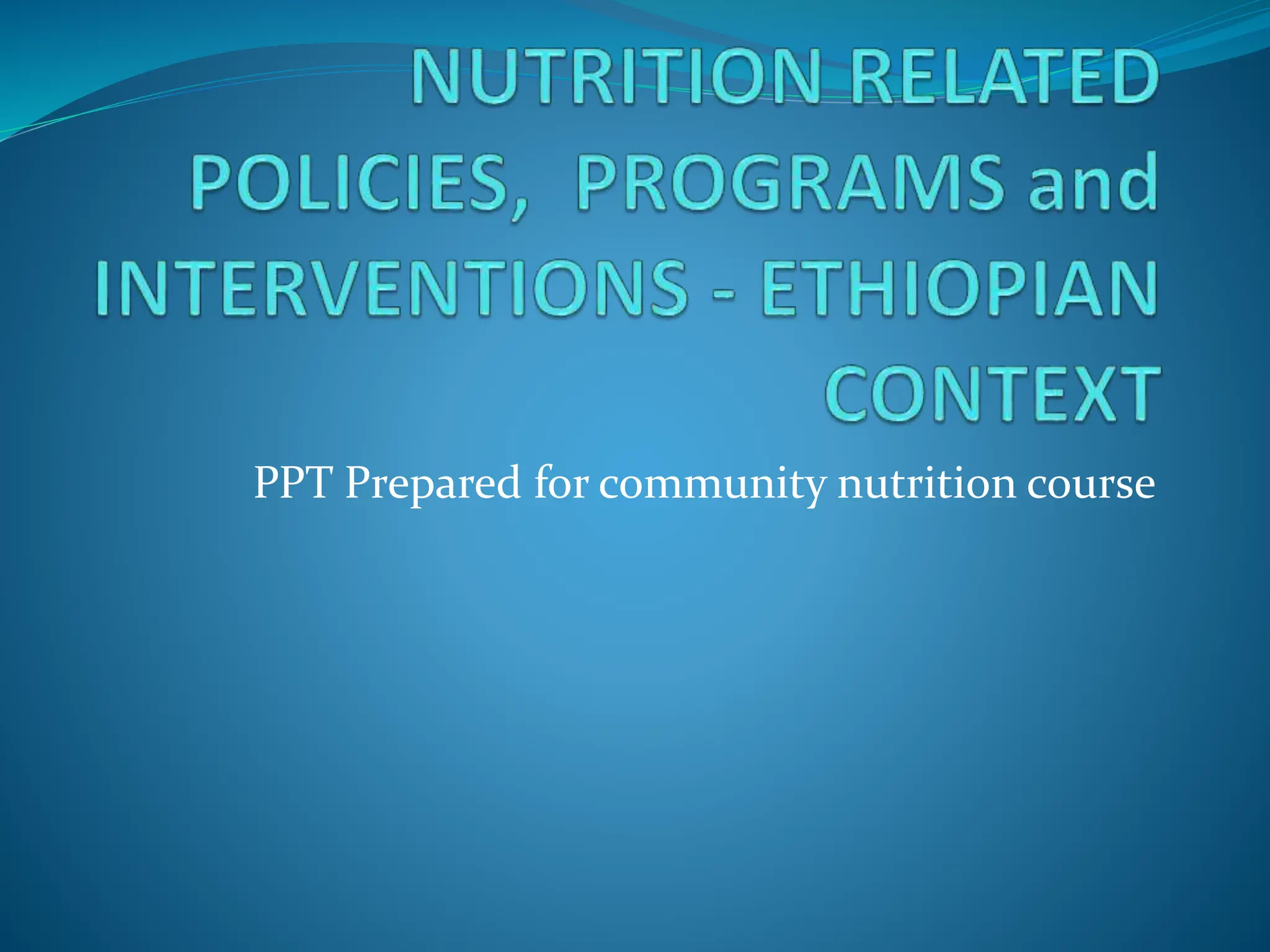 Nutrition POLICIES AND PROGRAM - ETHIOPIAN CONTEXT.pptx
