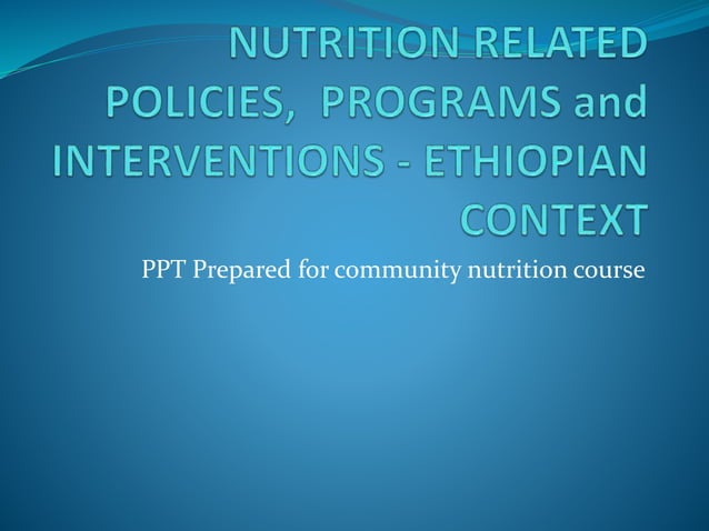 Nutrition POLICIES AND PROGRAM - ETHIOPIAN CONTEXT.pptx | Parenting Babies and Toddlers | Parenting