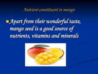 Nutritive constituents in mangifera indica seed kernal | PPT