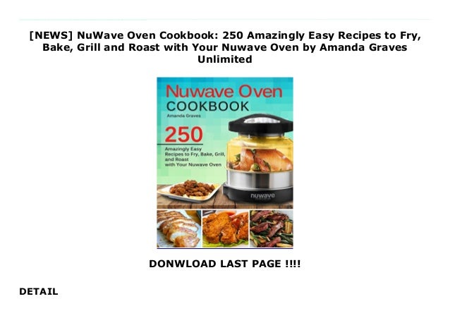 [NEWS] NuWave Oven Cookbook: 250 Amazingly Easy Recipes to Fry, Bake ...