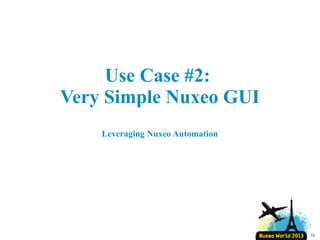 [Nuxeo World 2013] EXTENSIBILITY AND USE OF NUXEO AS A DOCUMENT MANAGEMENT PLATFORM - CHRISTOPHE ...
