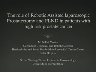 The role of Robotic Assisted laparoscopic Prostatectomy and PLND in ...