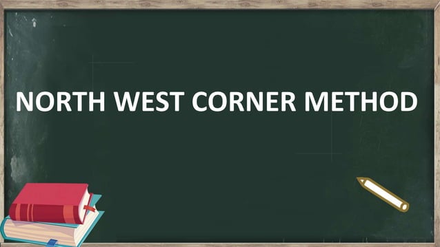 North West Corner Method | PPTX