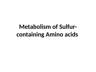 Metabolism of Sulfur-Containing Amino Acids | PPTX