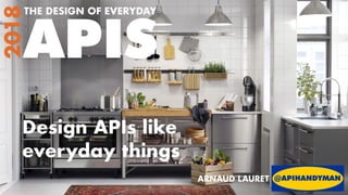 APIdays Paris 2018 - The Design of Everyday APIs Arnaud Lauret, API ...