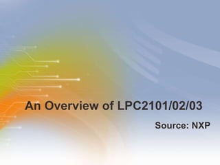 An Overview of LPC2101/02/03 | PPT