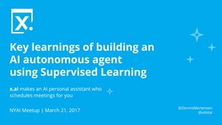NYAI #10: Building an AI Autonomous Agent Using Supervised Learning with Dennis Mortensen | PDF