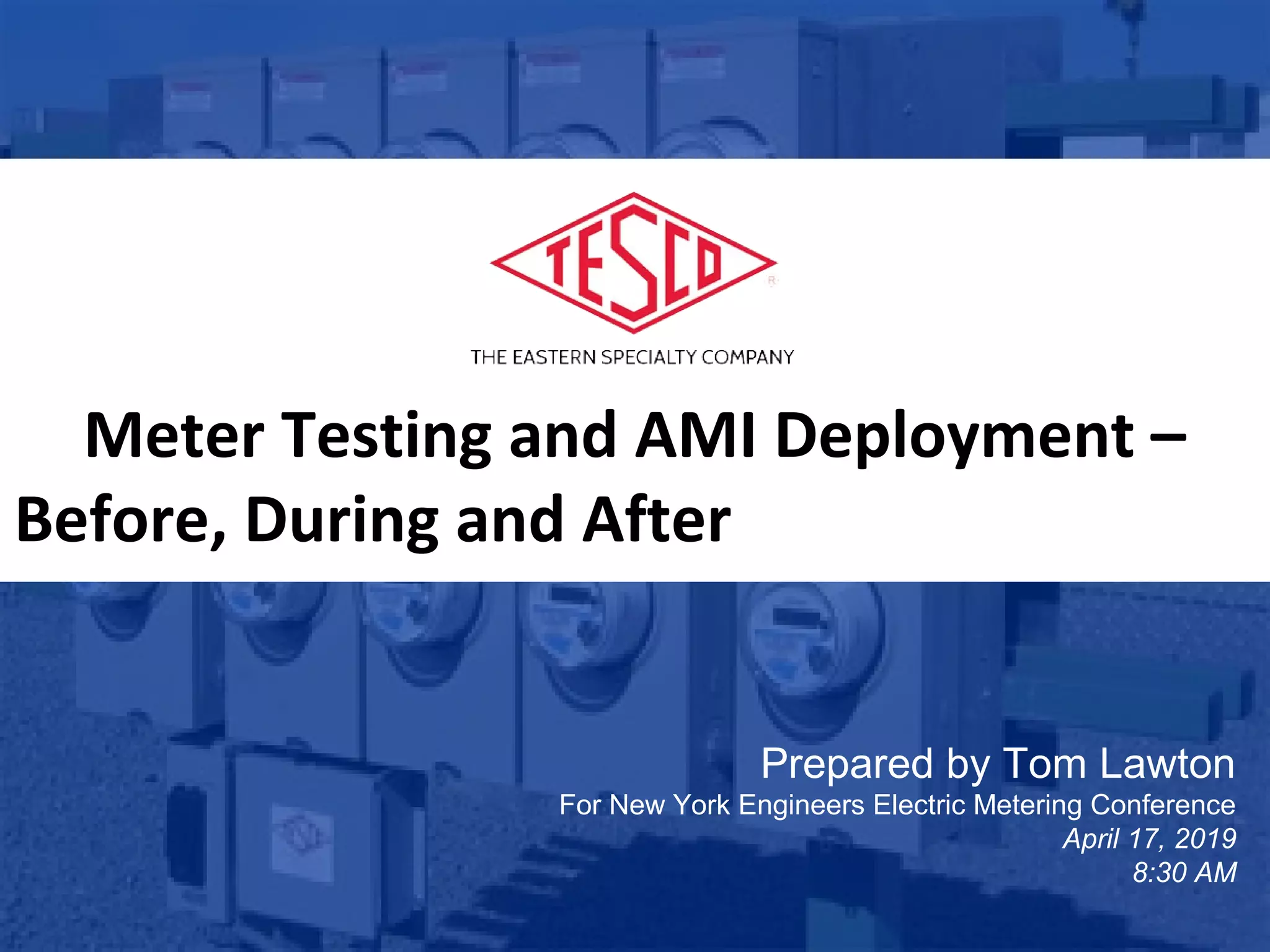 Meter Testing and AMI Deployment - Before, During and After | PPT