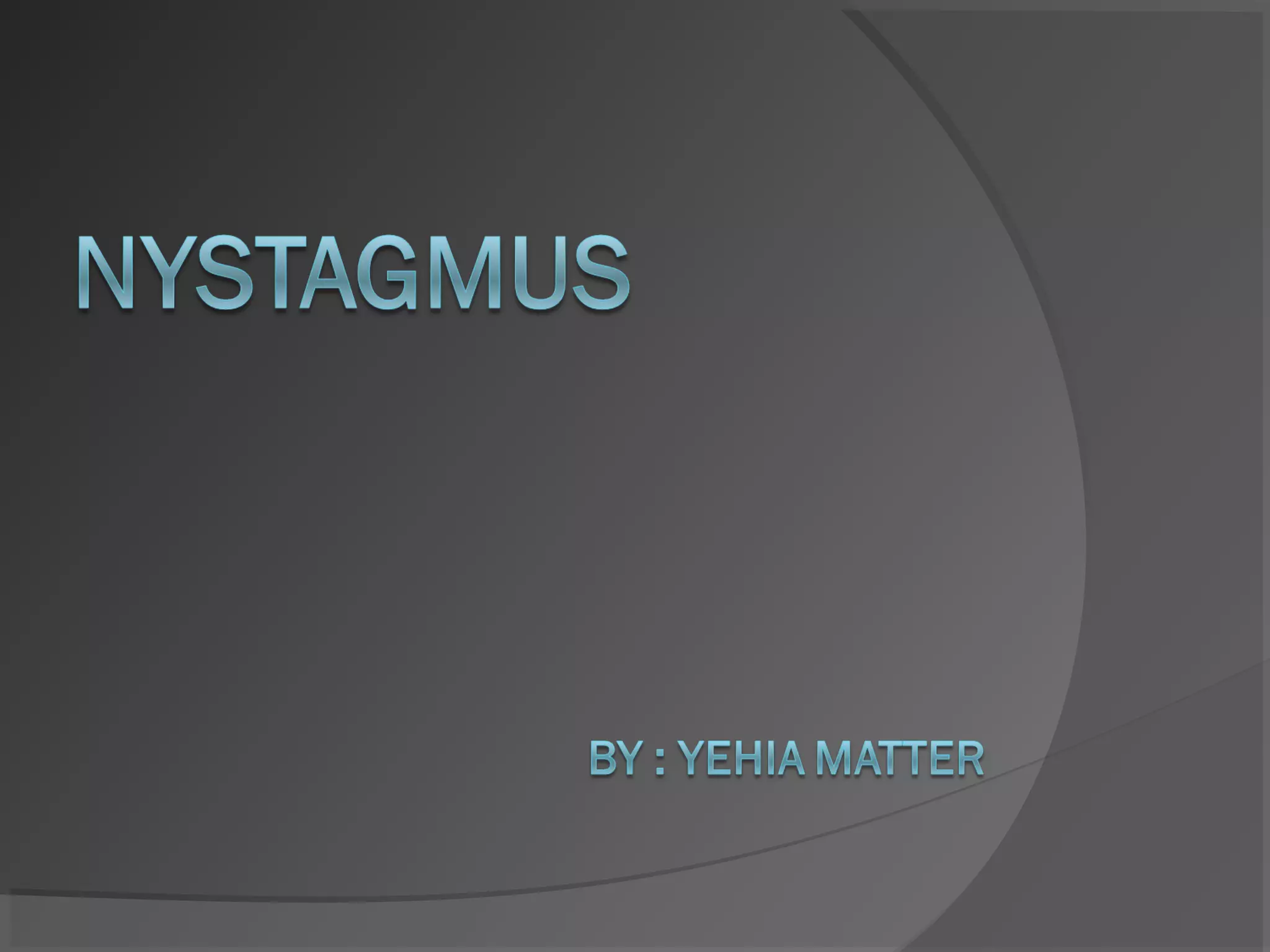 Nystagmus by yehia matter | PPT