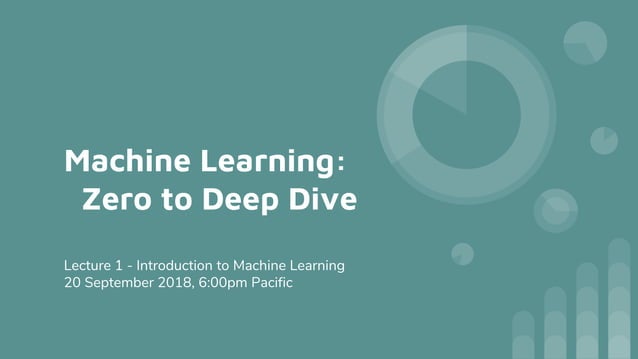 Machine Learning - Zero to Deep Dive: Lecture 1 | PPT
