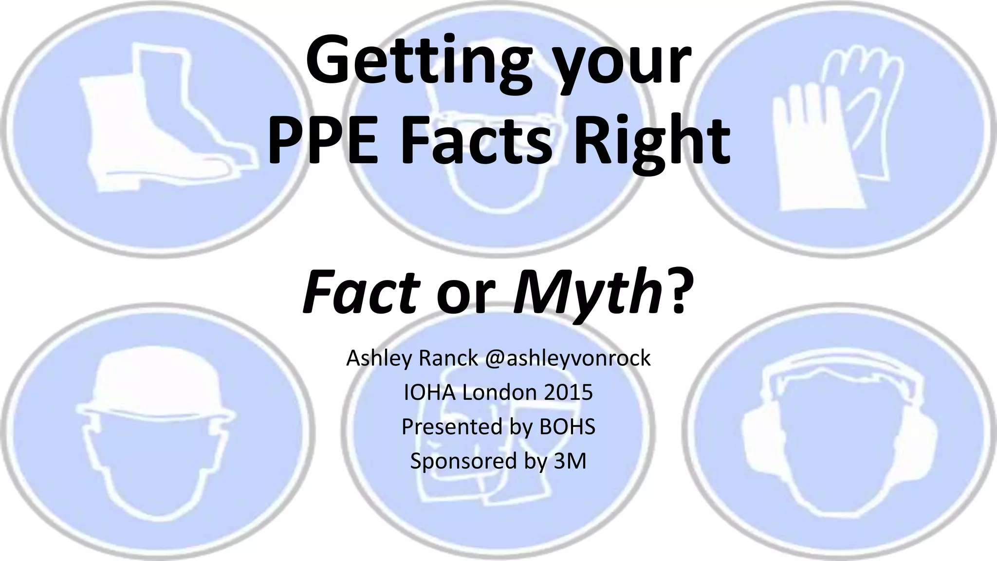 Know your facts. ppe myths and facts @ashleyvonrock | PPT