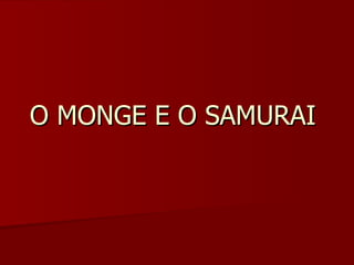 O Monge E O Samurai | PPT
