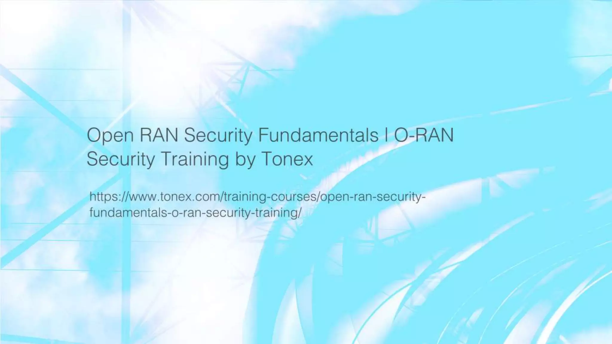 O-RAN, OPEN RAN, 5G SECURITY TRAINING | PPTX