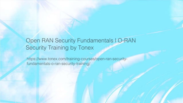 O-RAN, OPEN RAN, 5G SECURITY TRAINING | PPTX