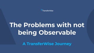 Observability at TransferWise, 2020 | PDF