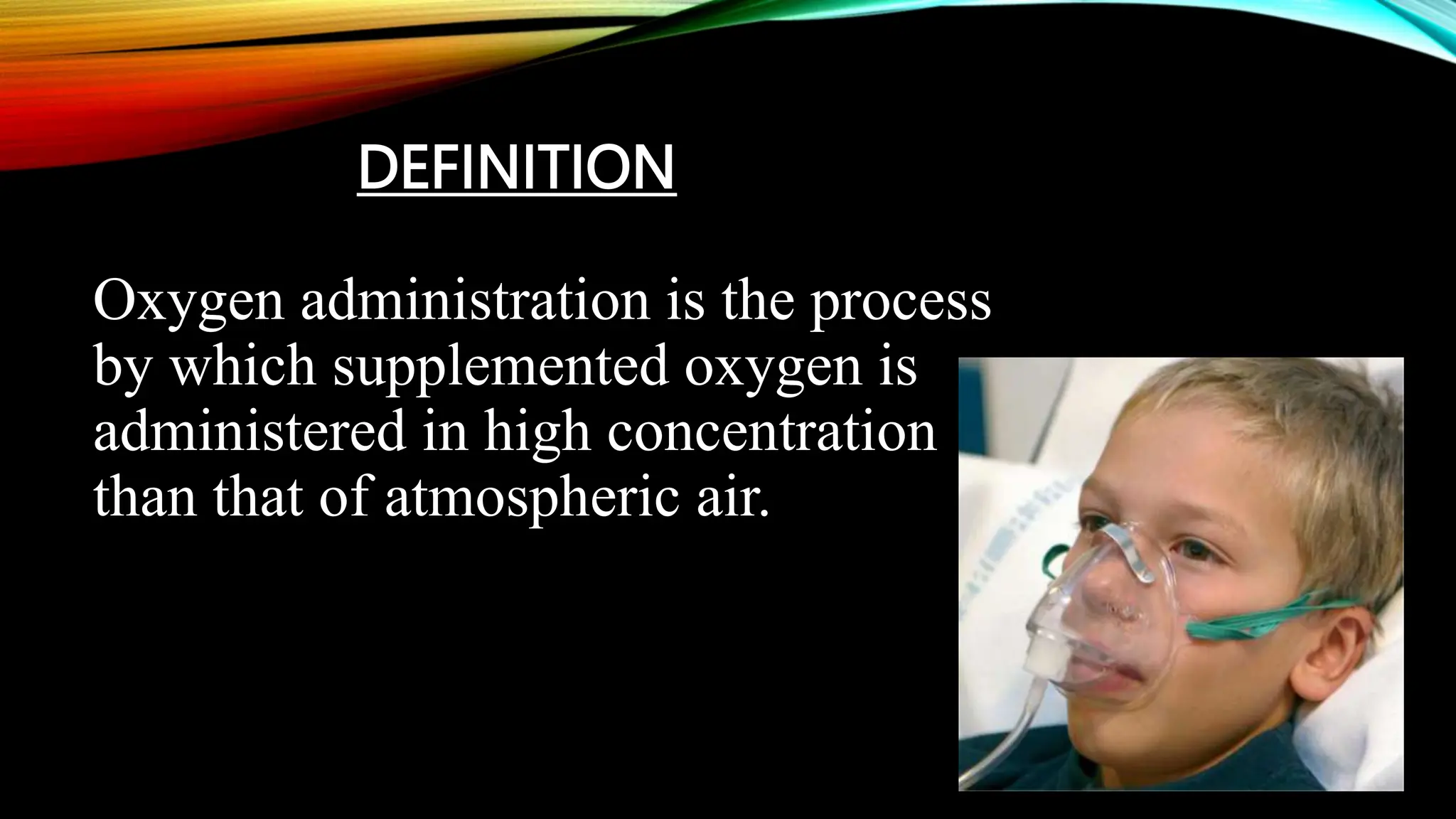 oxygen administration.pptx, definition, indications, methods of ...