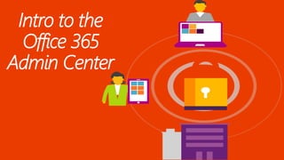 Intro to the Office 365 Admin Center | PPTX