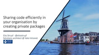 O365Con19 - Sharing Code Efficiently in your Organisation - Elio Struyf | PPT