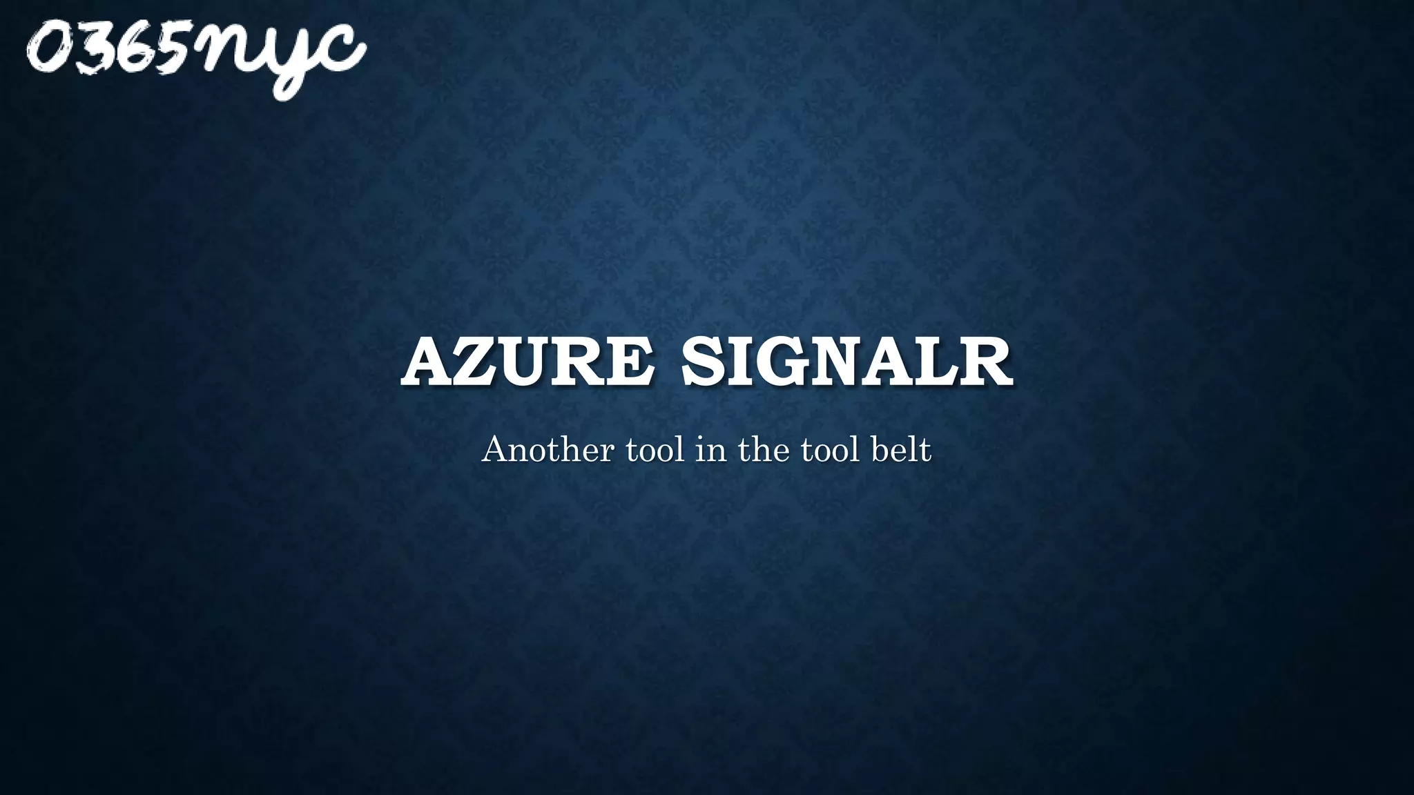 Azure SignalR - Another tool in the toolbeld | PPT