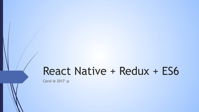 React Native +Redux + ES6 (Updated) | PPT