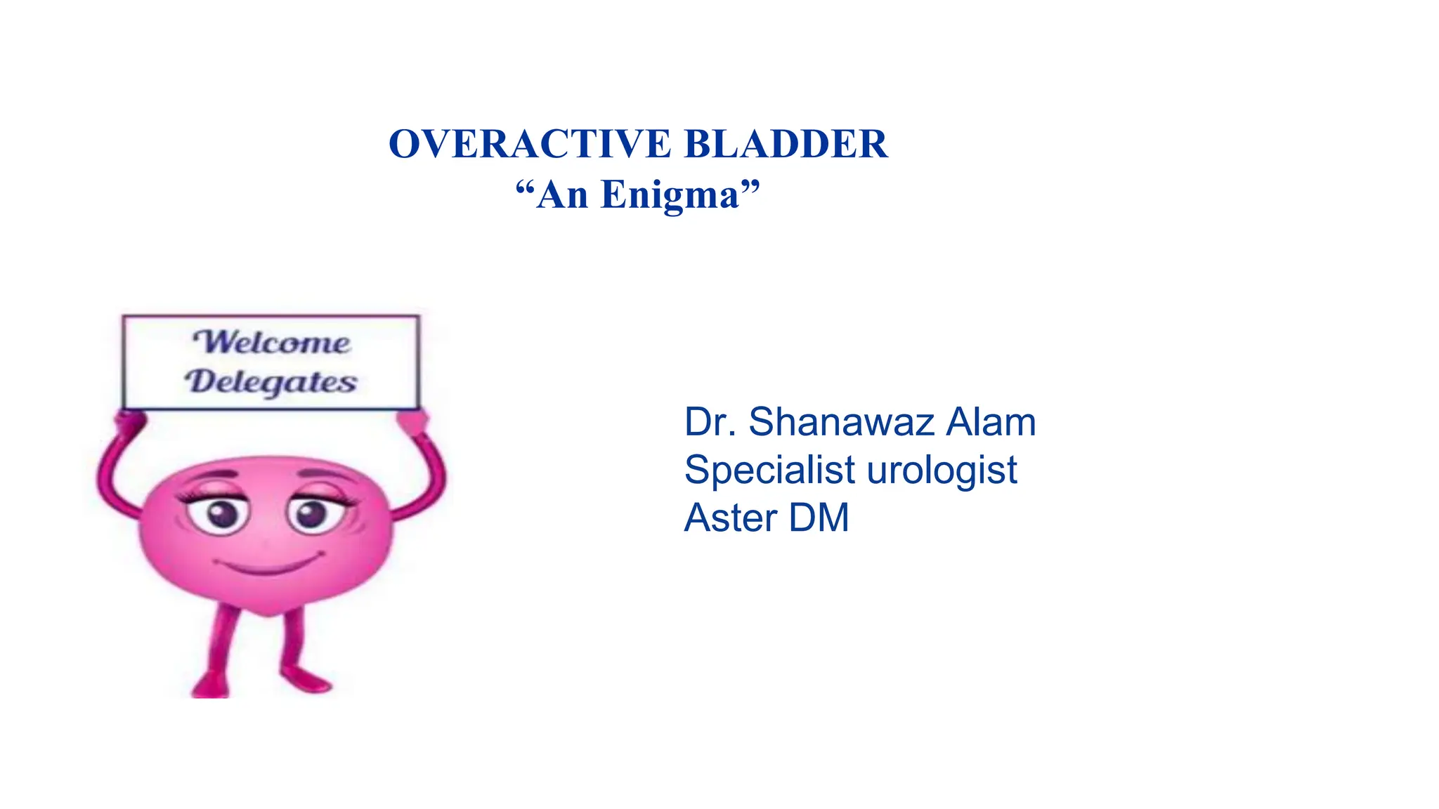 OVERACTIVE BLADDER AND THEIR MANAGEMENT. | PPTX