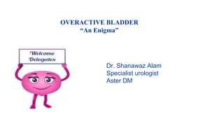 OVERACTIVE BLADDER AND THEIR MANAGEMENT. | PPTX