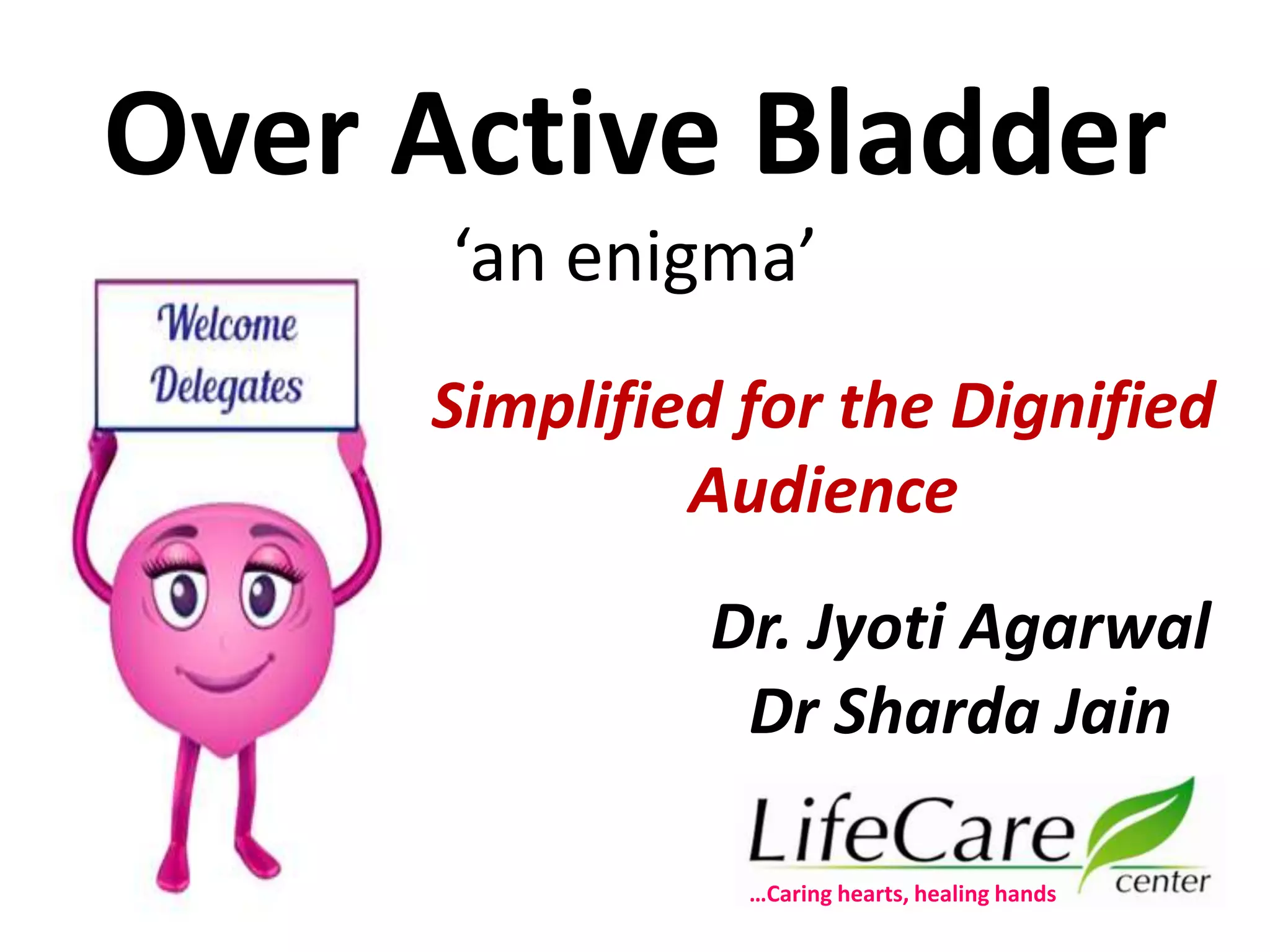 Over Active Bladder ‘an enigma’ Dr Jyoti Agarwal Dr Sharda Jain | PPTX