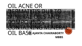 Occupational acne and dermatitis due to mineral oil | PPT