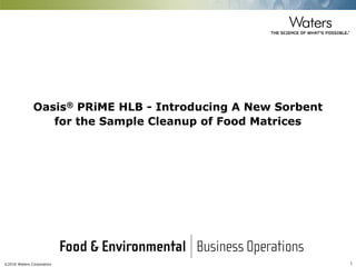 Oasis® Prime HLB - introducing a new sorbent for the sample cleanup of ...