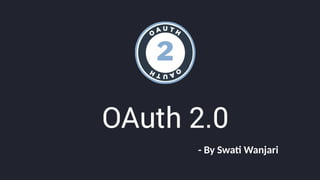 OAuth 2.0 Explained: Deep Dive Tutorial for Beginners and Experts | PPTX