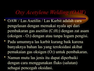 MATERI PENGELASAN METODE OXY ACETYLENE WELDING ( OAW).pptx