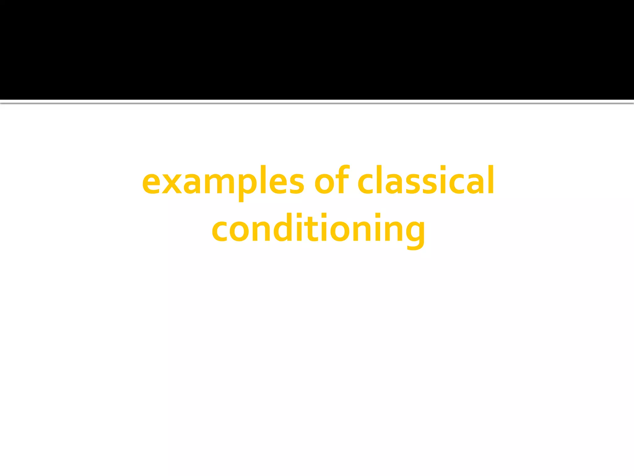 classical conditioning ,types, examples,extra information. | PPT