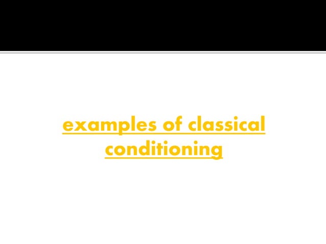 classical conditioning ,types, examples,extra information. | PPT