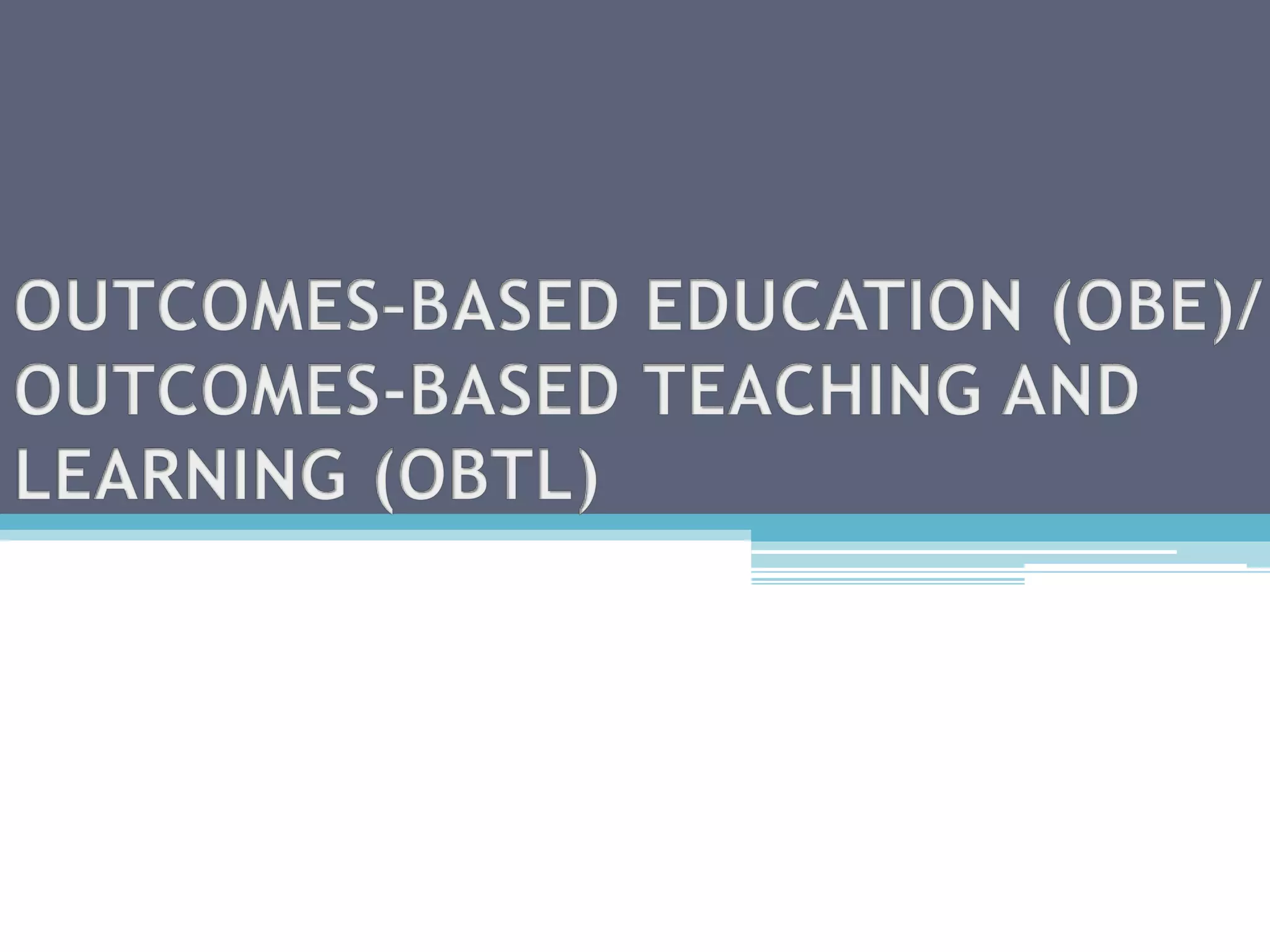 OUTCOMES-BASED EDUCATION (OBE) OR OUTCOMES-BASED TEACHING AND LEARNING ...